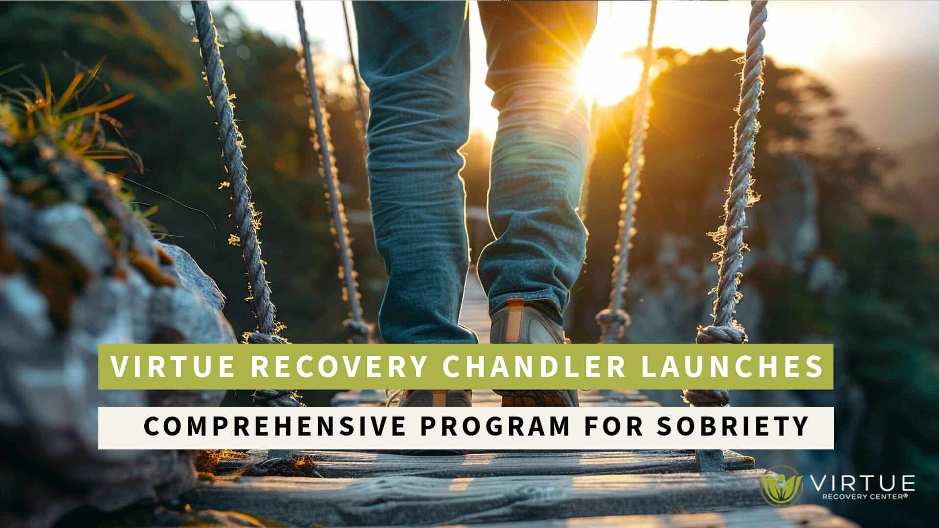 Virtue Recovery Chandler Unveils Program for Lasting Sobriety