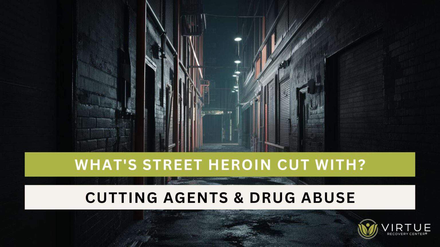 Whats Street Heroin Cut With? | Cutting Agents & Drug Abuse